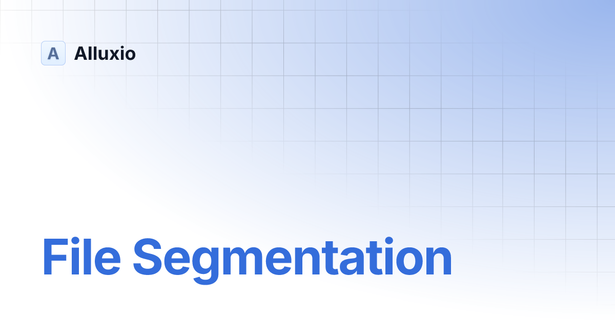 File Segmentation | Alluxio