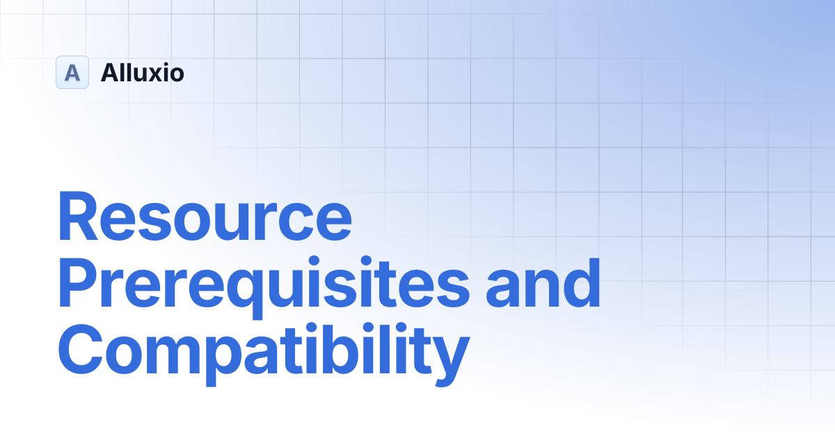 Resource Prerequisites and Compatibility | AI-3.3 | Alluxio