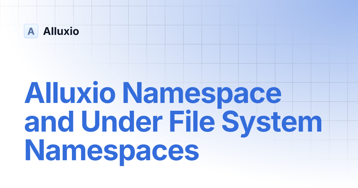 Alluxio Namespace and Under File System Namespaces | Alluxio