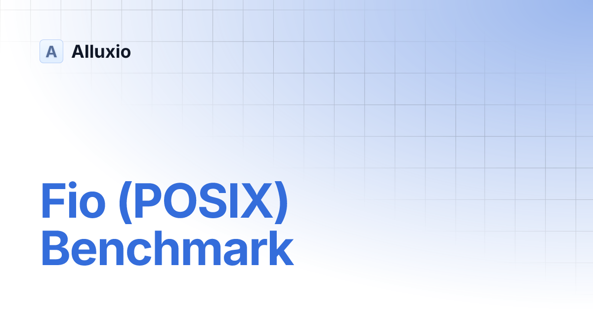 Fio (POSIX) Benchmark | Alluxio