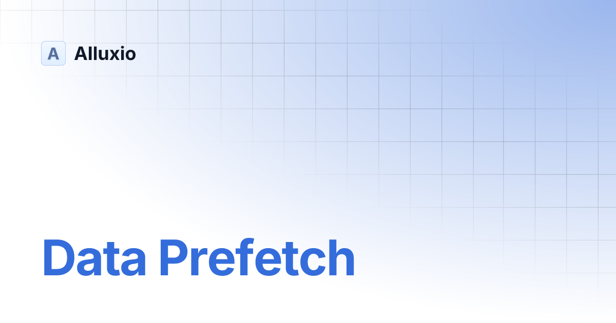 Data Prefetch | Alluxio