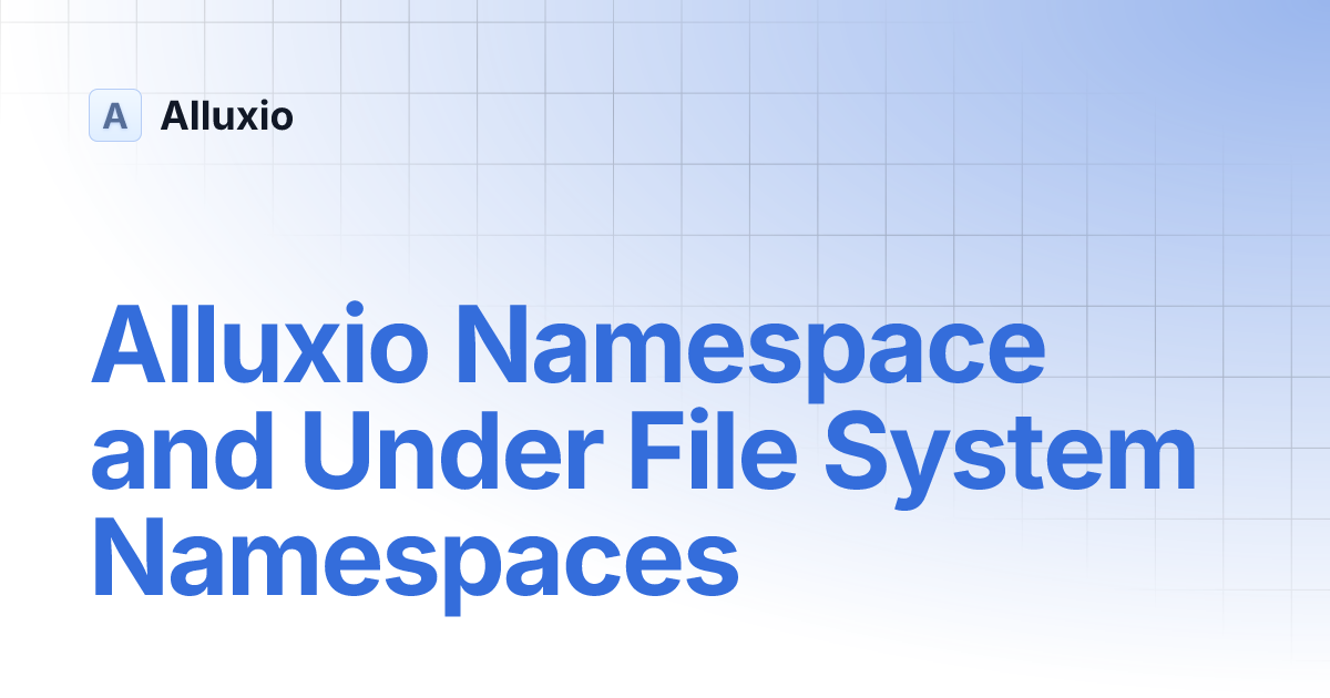 Alluxio Namespace and Under File System Namespaces | AI-3.5 | Alluxio