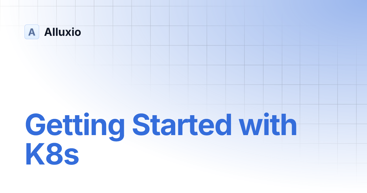 Getting Started with K8s | AI-3.6 | Alluxio