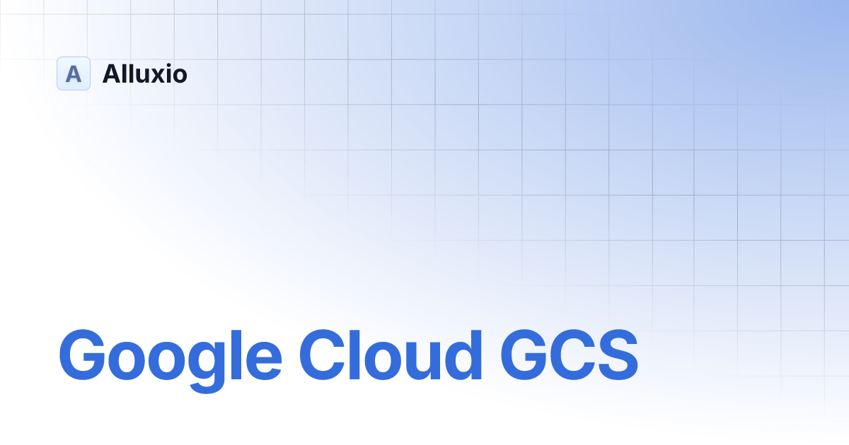 Google Cloud GCS | Alluxio