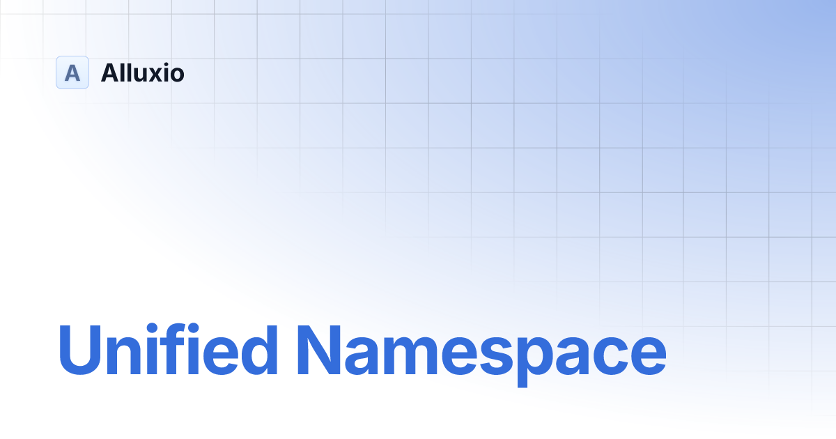 Unified Namespace | Alluxio