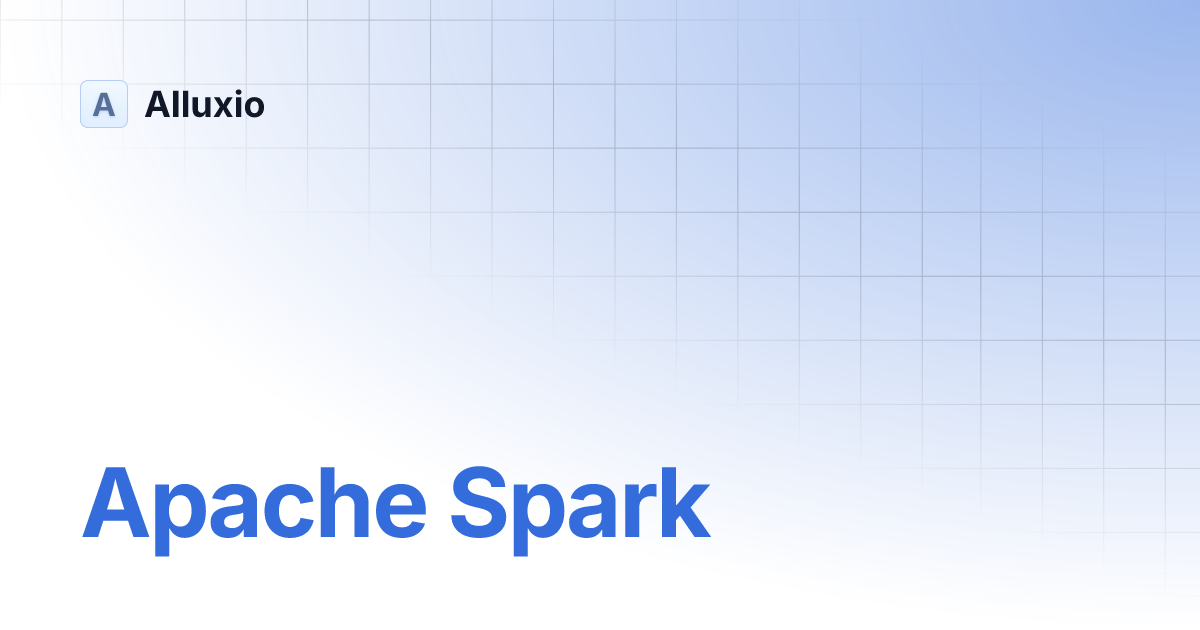 Apache Spark | Alluxio