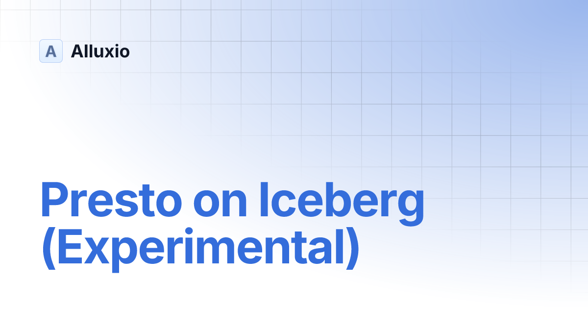 Presto on Iceberg (Experimental) | Alluxio