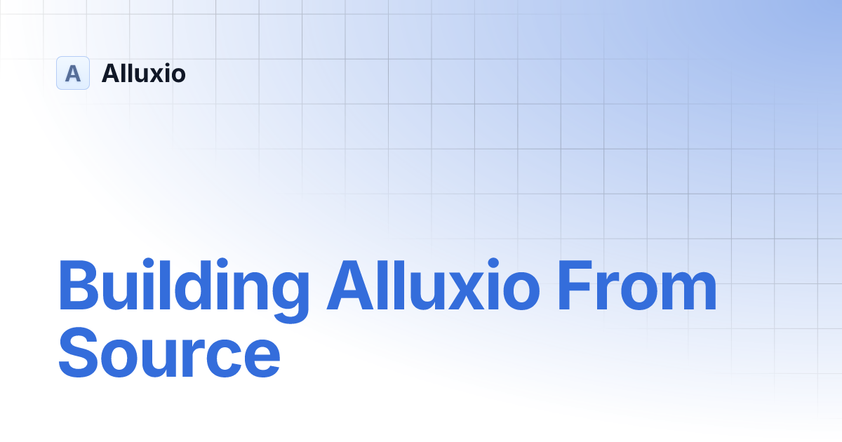 Building Alluxio From Source | Alluxio
