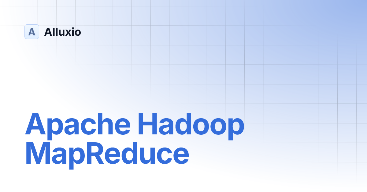 Apache Hadoop MapReduce | Alluxio