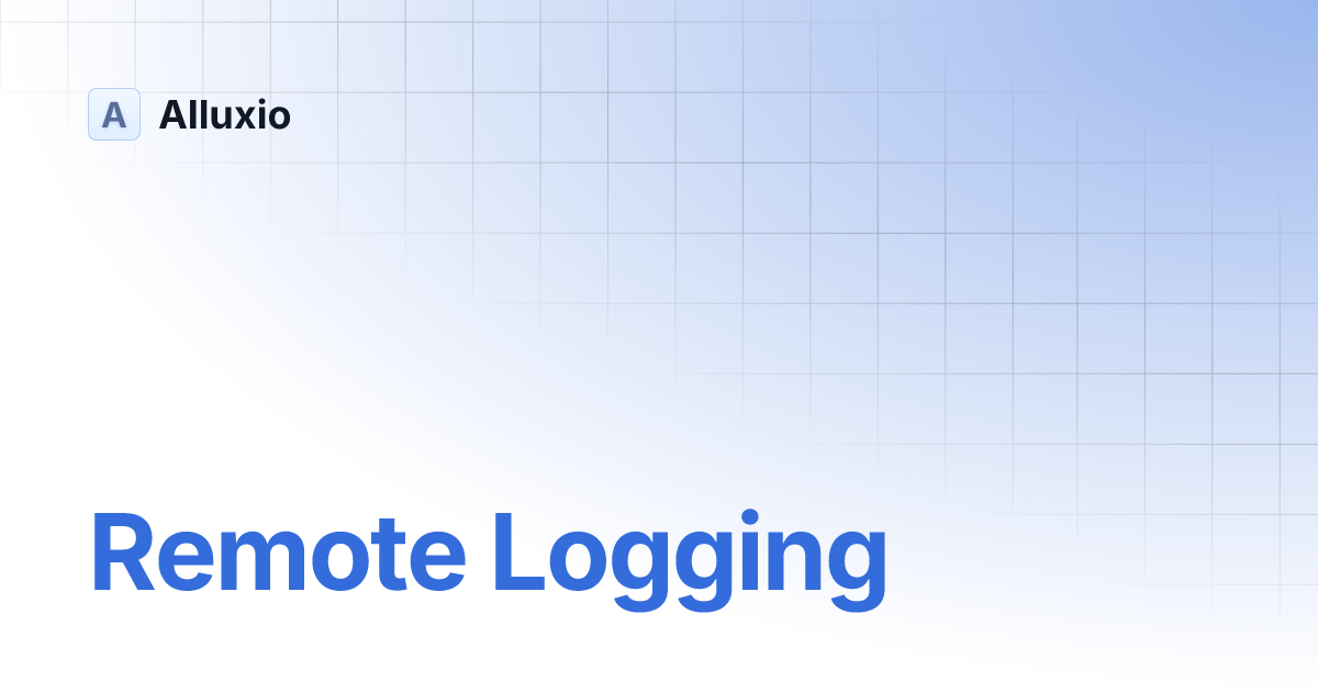 Remote Logging | Alluxio
