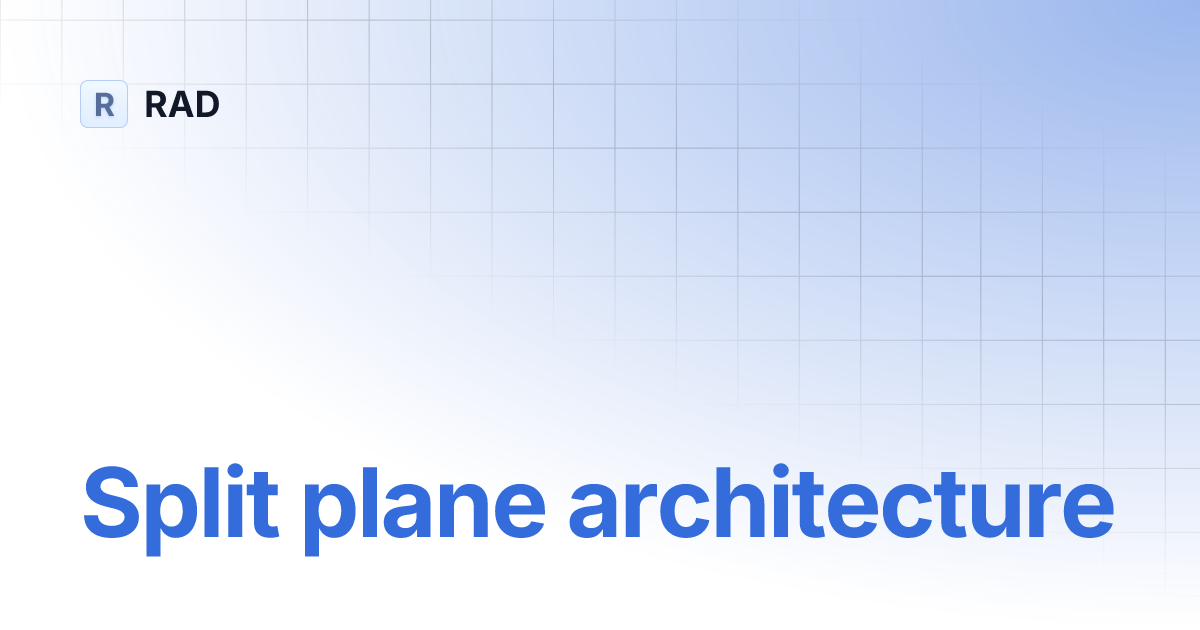 Split plane architecture | RAD